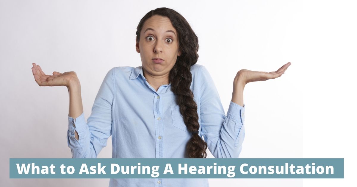 What to Ask During A Hearing Consultation | California Hearing